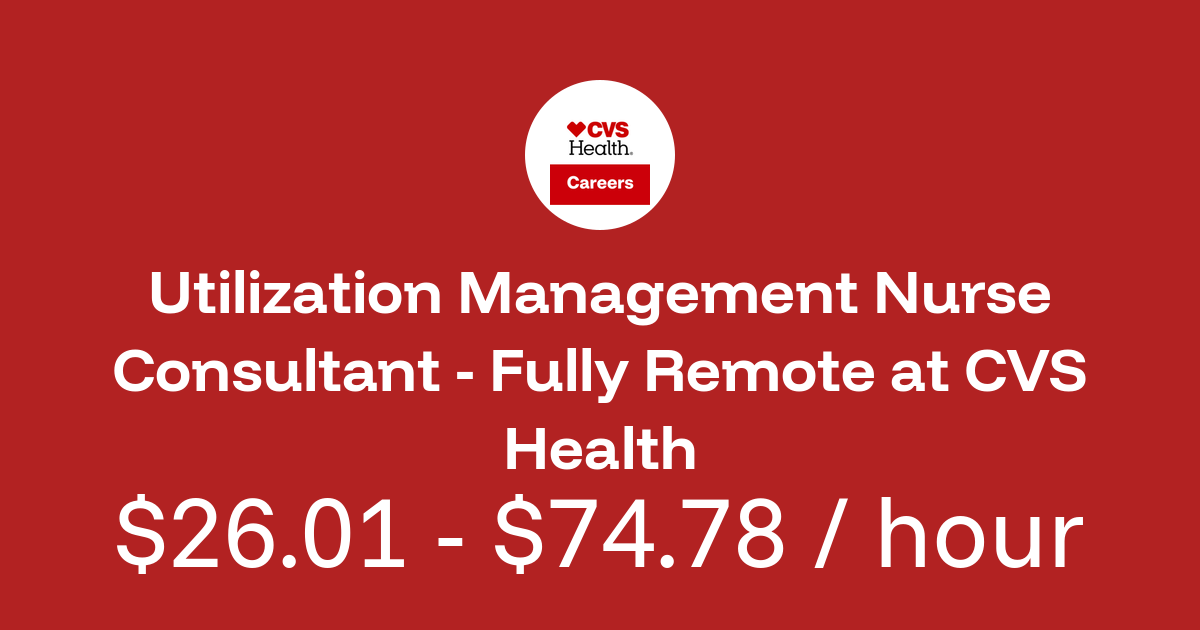 Utilization Management Nurse Consultant - Fully Remote in at CVS Health