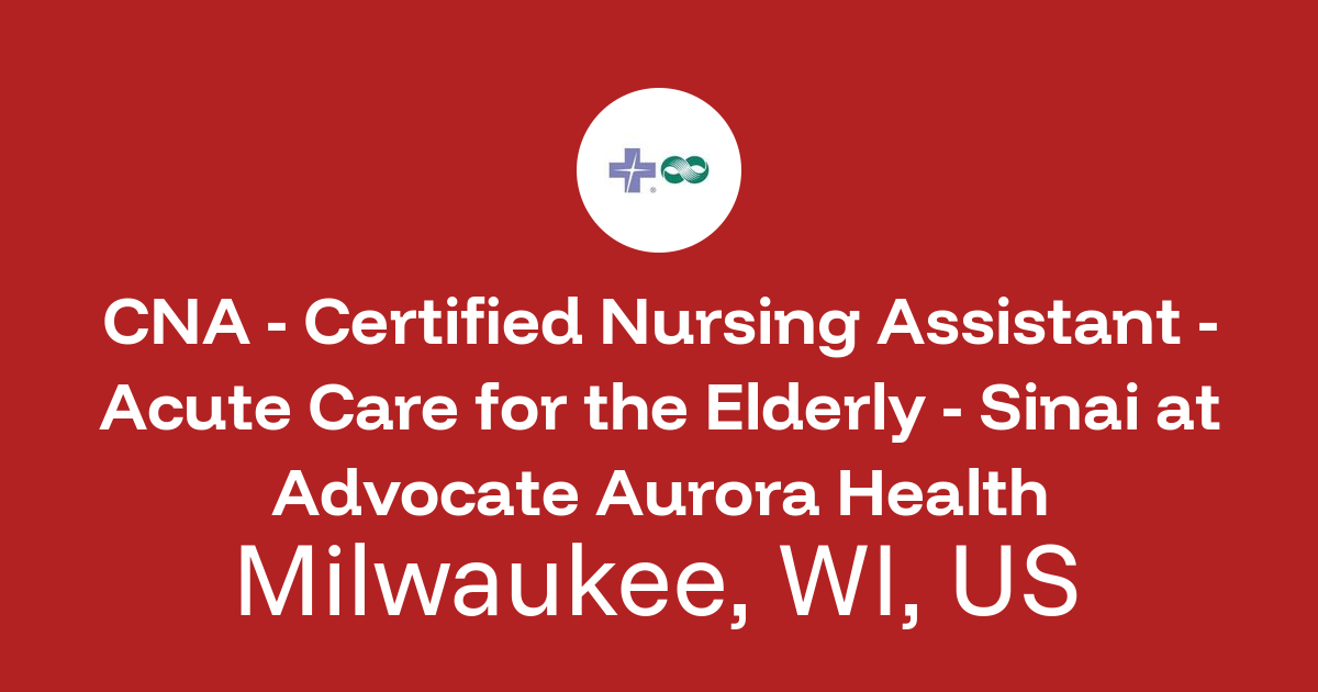 CNA - Certified Nursing Assistant - Acute Care for the Elderly - Sinai ...