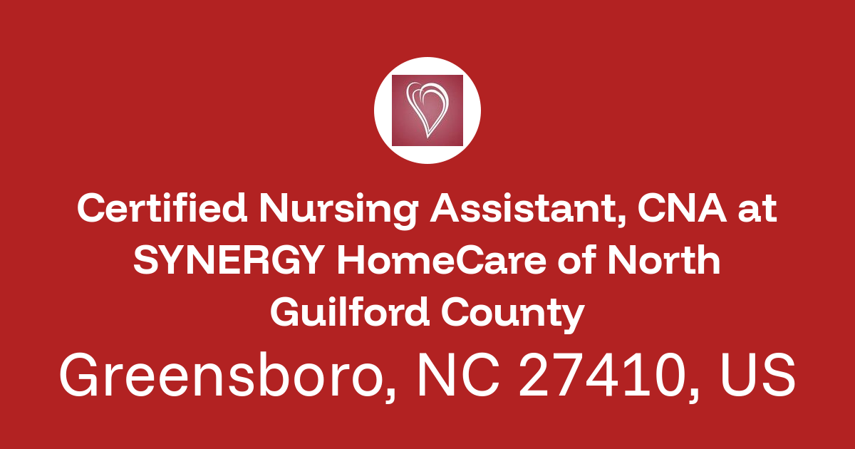Certified Nursing Assistant, CNA in Greensboro, NC 27410, US at SYNERGY ...